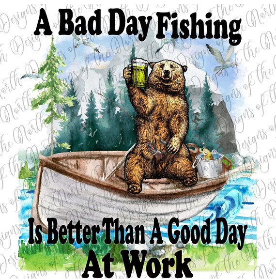 A Bad Day Fishing is Better is Better Than a Good Day at - Etsy