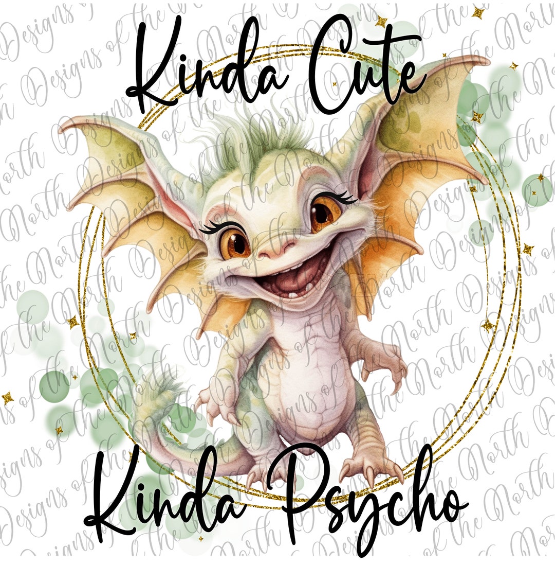 Kinda Cute Kinda Psycho-cute Gremlin-cute Gremlin Sublimation-kinda ...