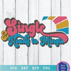 Single and Ready to Mingle Svg-single and Ready Svg-funny Single Svg ...