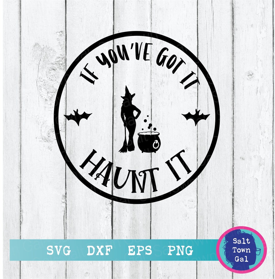 If You Got It Haunt It Svg If Youve Got It Haunt It Svg Haunt It Svg