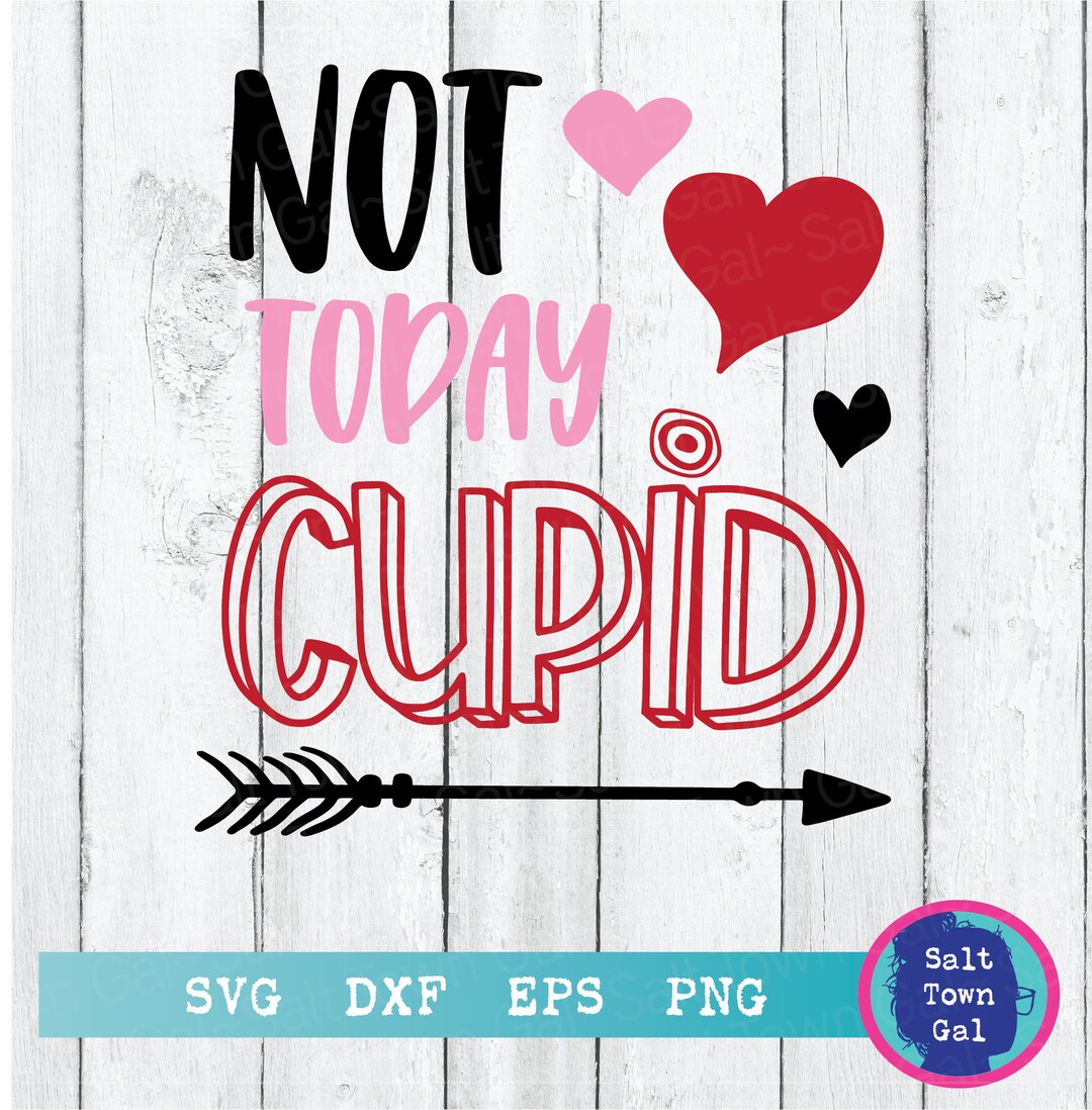 Not Today Cupid Svg-not Today Svg-valentine Svg-valentines Day Svg File ...