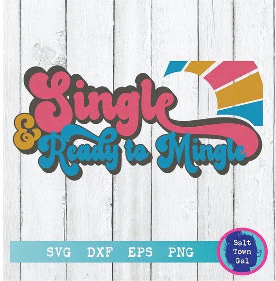 Single and Ready to Mingle Svg-single and Ready Svg-funny - Etsy