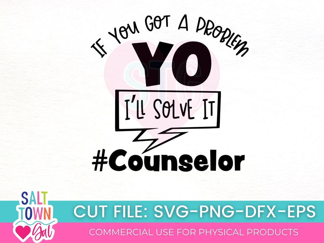 If You Got a Problem Svg-yo I'll Solve It Svg-counselor Svg-school ...