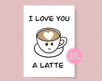 I Love You a Latte Card Printable Valentines Day Greeting Card Coffee ...