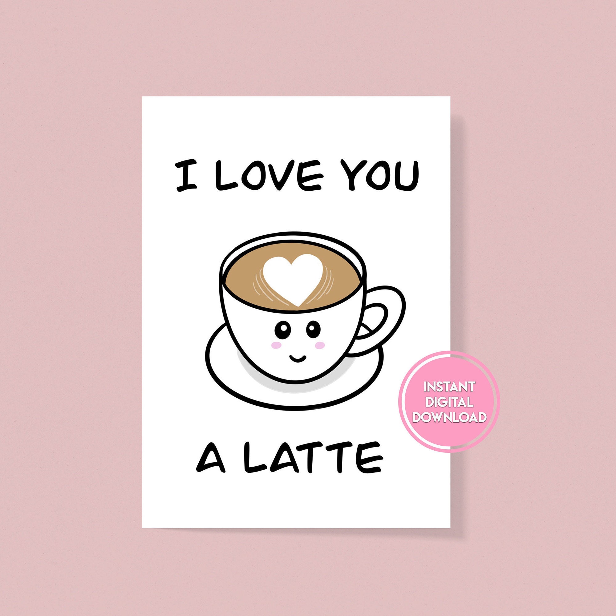 I Love You A Latte - Valentine's Day Card, Printable, 3 Sizes - Etsy