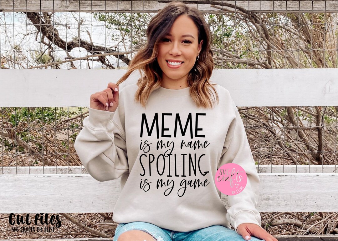 Meme is My Name Spoiling is My Game Svg, Meme SVG, Blessed Meme SVG ...