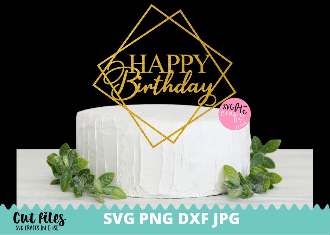 Cake Topper Svg, Happy Birthday Svg, Birthday Cake Topper SVG, Birthday ...