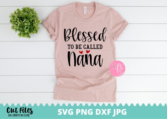 Blessed to Be Called Nana Svg Nana SVG Dxf Png Instant - Etsy