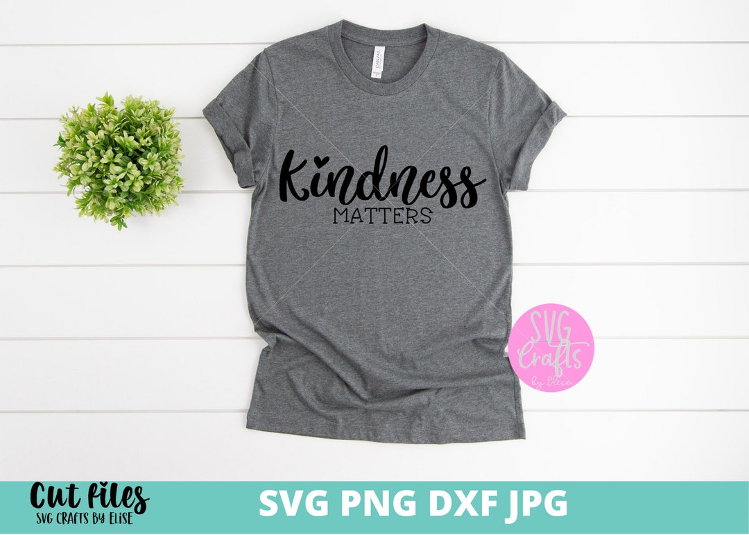 Kindness Matters Svg, Be Kind SVG, Choose Kindness Svg, Dxf and Png ...