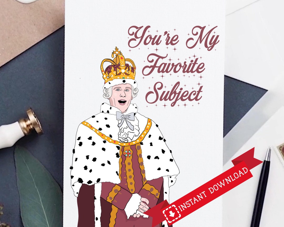 Printable Hamilton Inspired Card, King George You're My Favorite ...