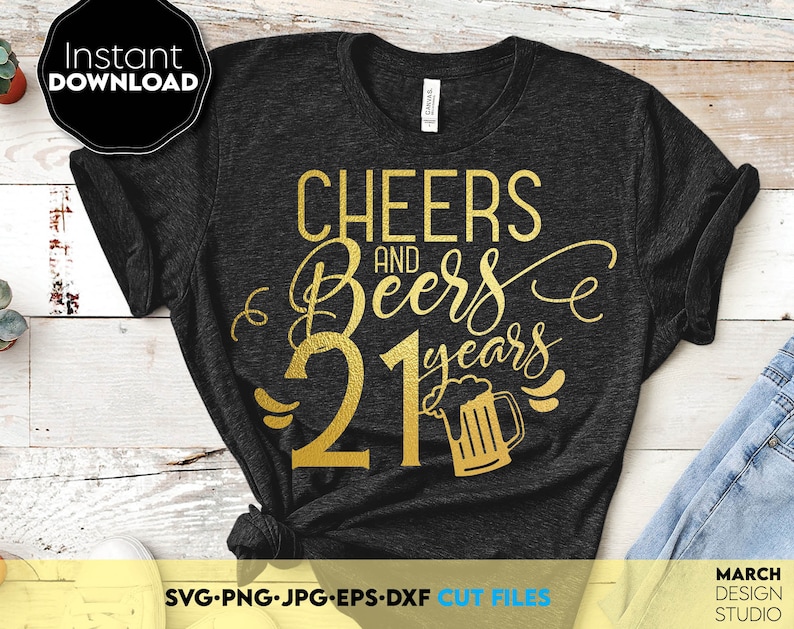 Cheers And Beers 21 Years Svg 21st Birthday Shirt Svg Etsy