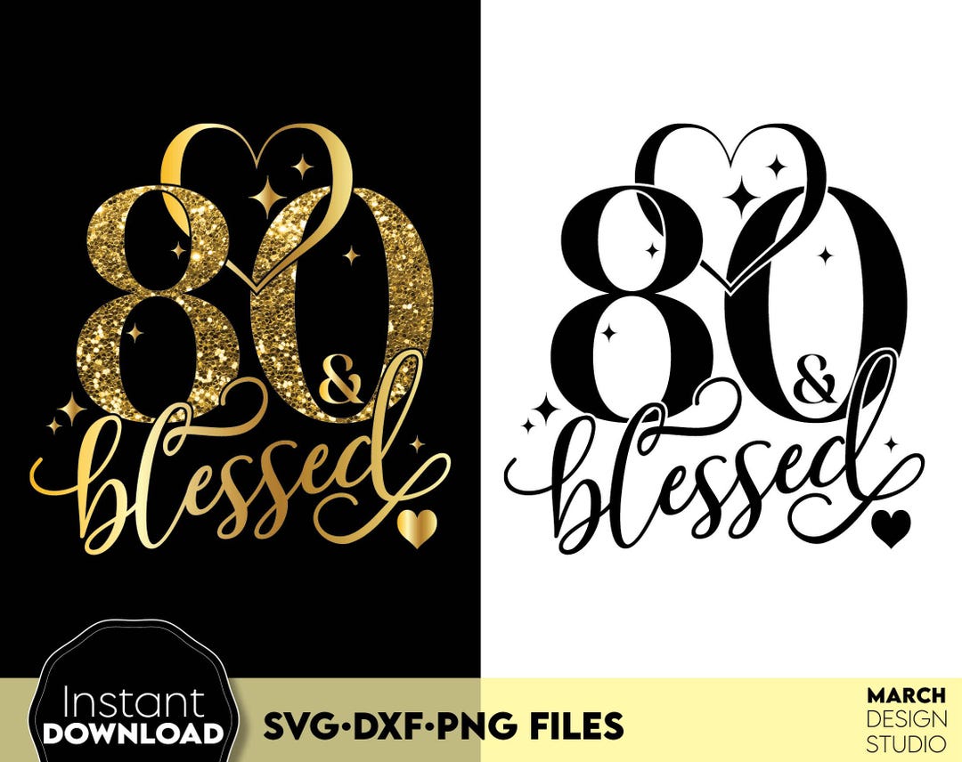 80 and Blessed SVG Png - 80th Birthday SVG - Eighty Birthday Shirt SVG ...