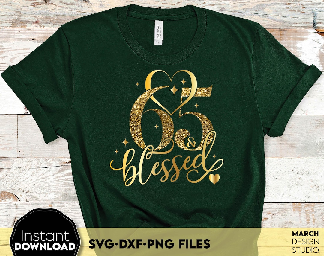 65 & Blessed Birthday Shirt SVG – 65th Birthday Gift (digital Download ...