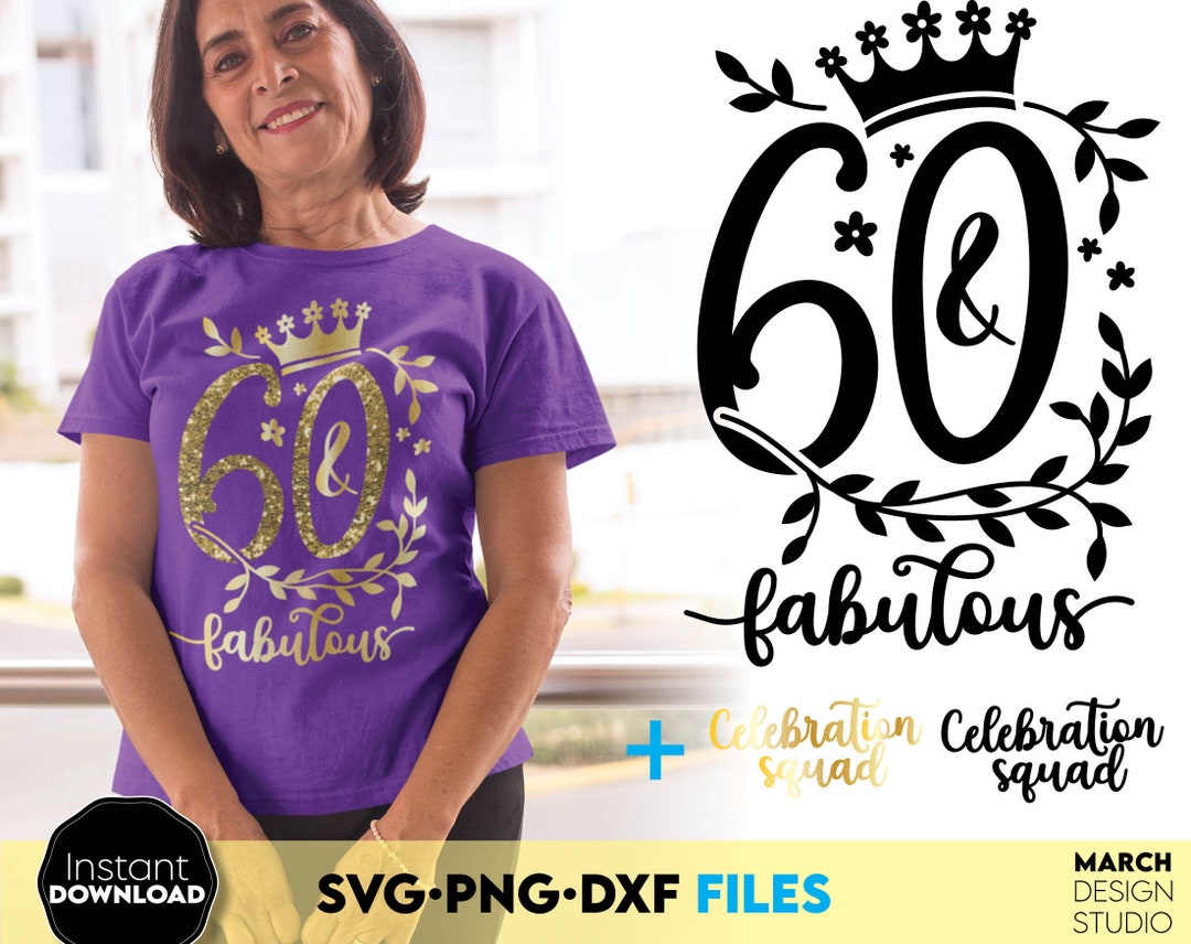 60 and Fabulous SVG | 60th Birthday SVG | Sixty Birthday Shirt SVG ...