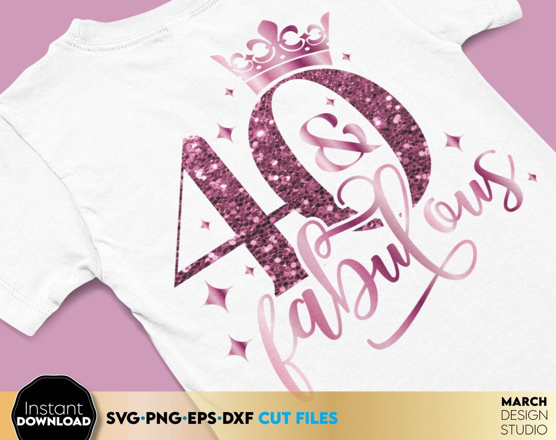 40 and Fabulous SVG 40th Birthday SVG Forty Birthday Shirt SVG 40th ...