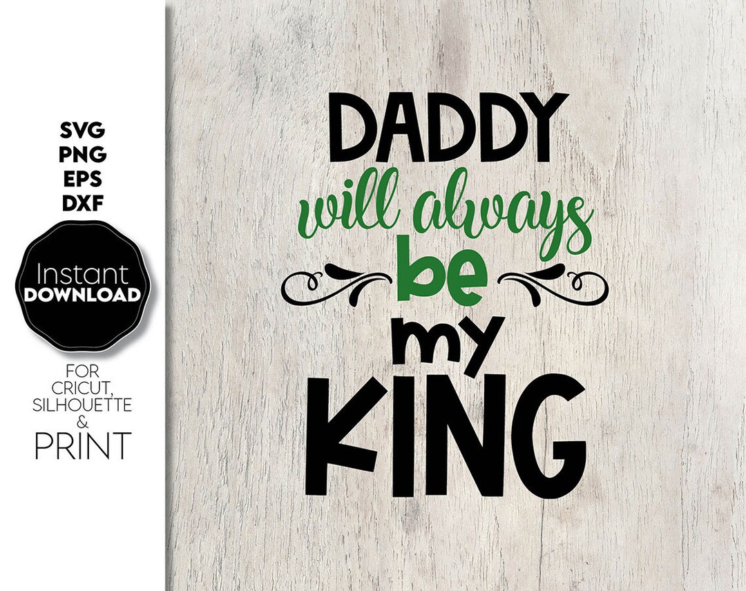 Daddy My King SVG File – Father's Day Shirt Design for Kids – Always Be ...