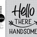 Hello Handsome Svg Hello There Handsome Svg Png Hand Drawn - Etsy