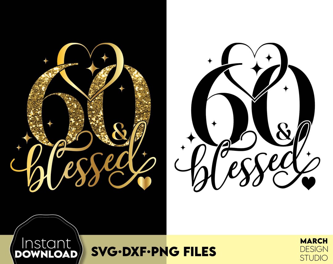 60 and Blessed SVG Png - 60th Birthday SVG - Sixty Birthday Shirt SVG ...
