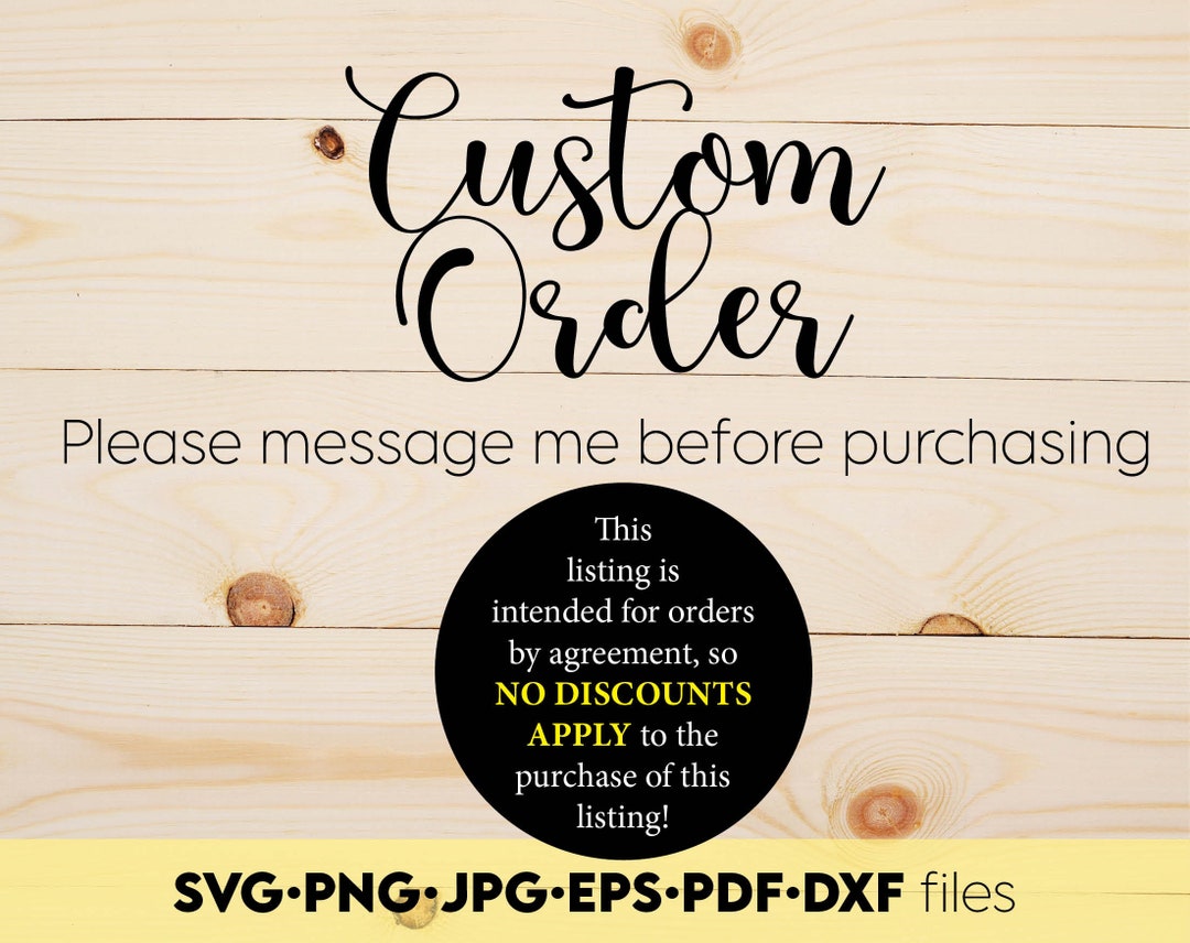 Custom Design Svg Dxf Png Jpg Eps - This Listing is Intended for Orders ...