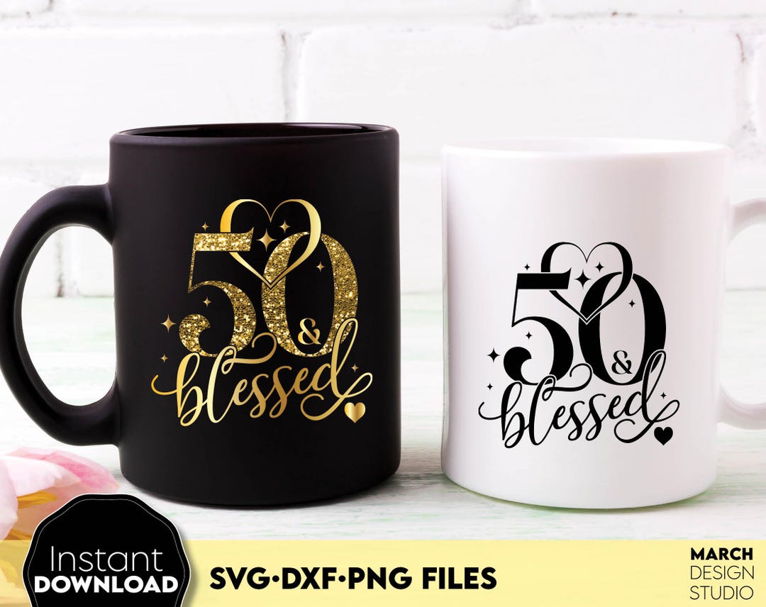 50 and Blessed SVG | 50th Birthday SVG | Fifty Birthday Shirt SVG ...