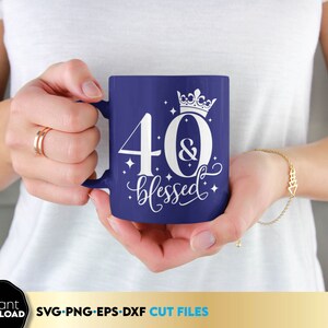 40 and Blessed SVG | 40th Birthday SVG | Forty Birthday Shirt SVG ...