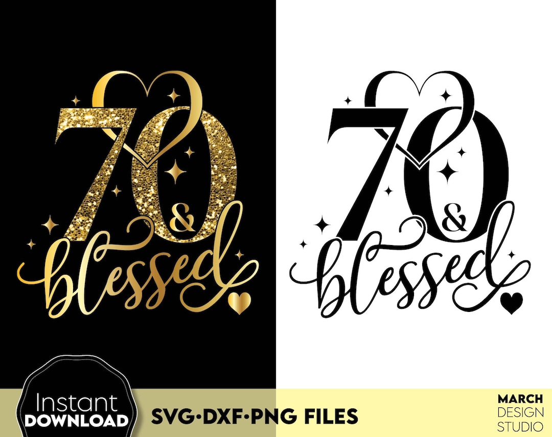 70 and Blessed SVG - 70th Birthday SVG - Seventy Birthday Shirt SVG ...