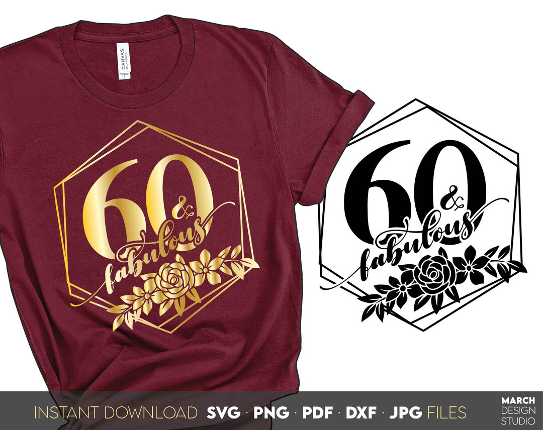 60 and Fabulous Svg Floral 60th Birthday Svg Sixty Birthday Shirt 60th ...