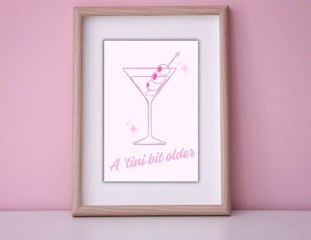 A 'tini Bit Older Digital Poster | Pink Martini Wall Art | Birthday ...