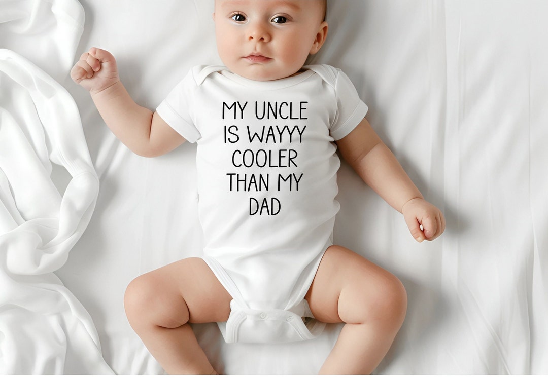 My Uncle is Cooler Than My Dad Funny Baby Bodysuit, Hilarious Baby ...