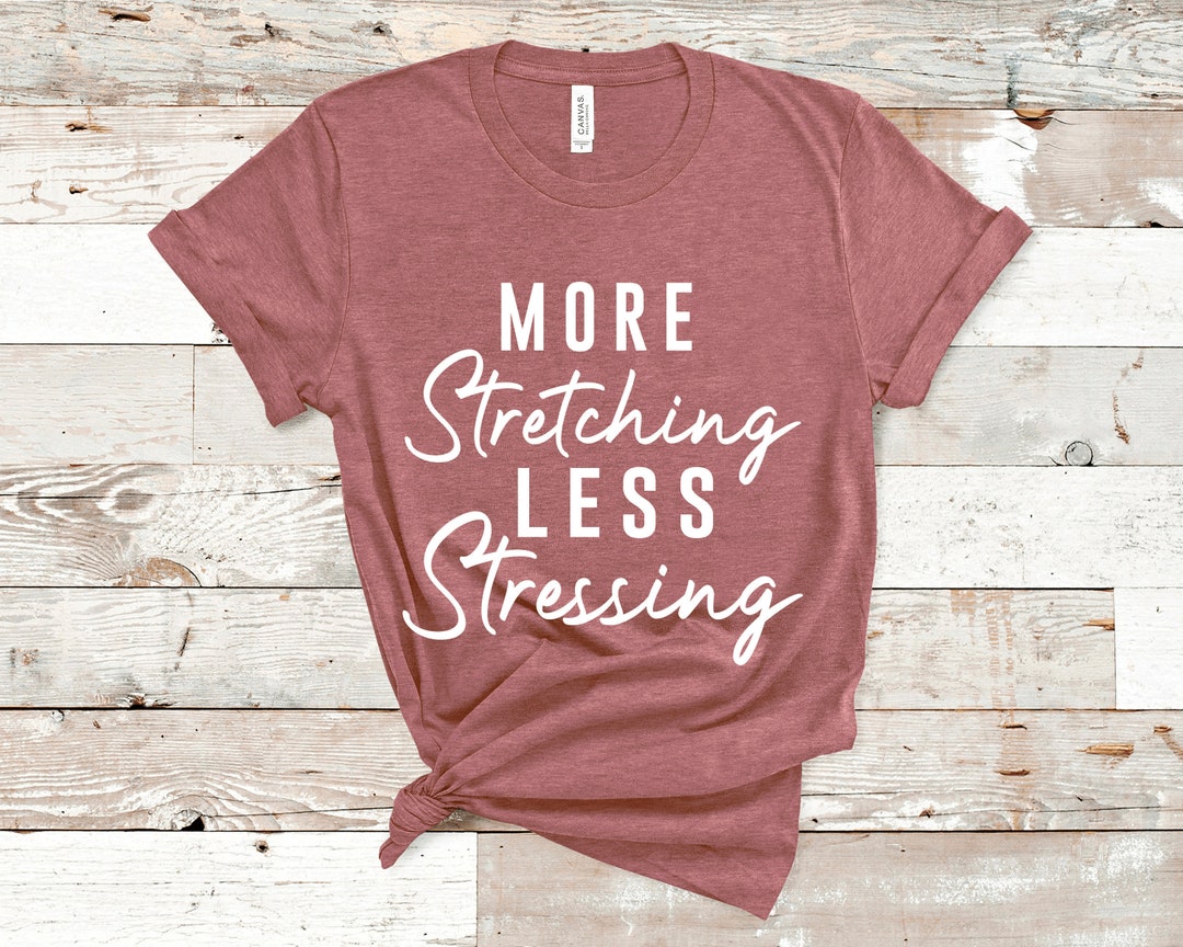 More Stretching Less Stressing Shirt, Yoga Shirt, Yoga T Shirt, Yoga ...
