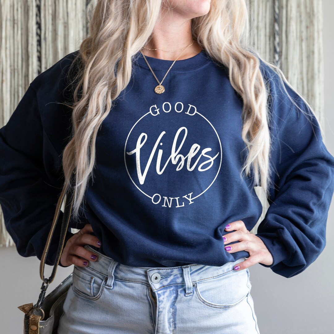 Good Vibes Only Sweatshirt, Positive Vibe Sweatshirt, Be Good ...