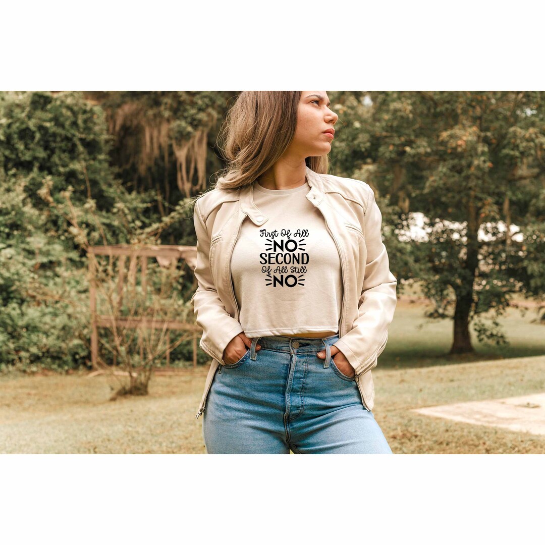 First of All No Second of All Still No Crop Top, Sarcasm Crop Top, Crop ...