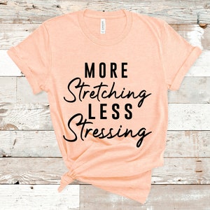 More Stretching Less Stressing Shirt, Yoga Shirt, Yoga T Shirt, Yoga ...