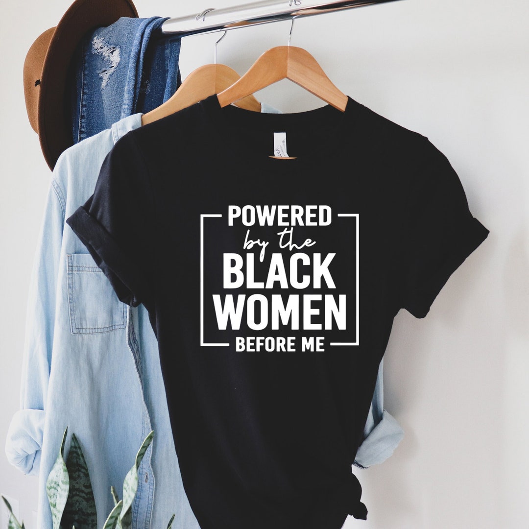 Powered by the Black Women Before Me, Black History Month Shirt, Black ...