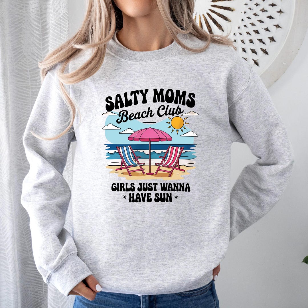 Salty Moms Beach Club Sweatshirt, Girls Just Wanna Have Sun Sweat ...