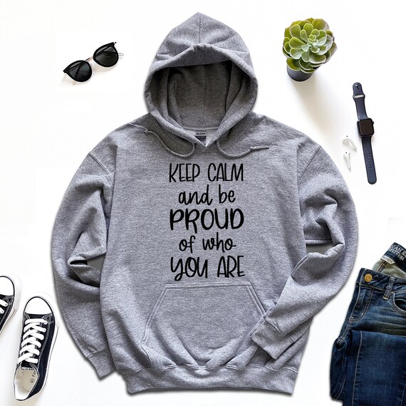 Keep Calm And Be Proud Of Who You Are