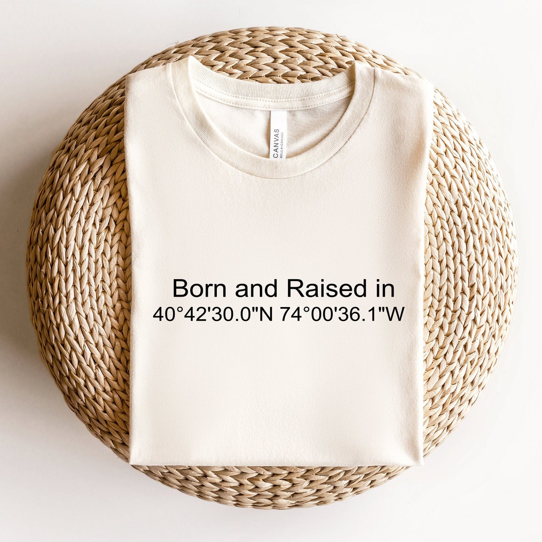 Custom Born and Raised Shirt, Custom Coordinate Shirt, Custom Birthday ...