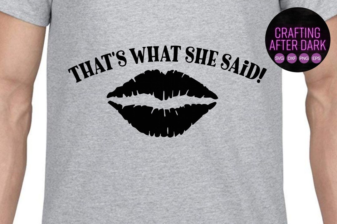That's What She Said SVG Design Commercial Use Uncensored Cut Files - Etsy