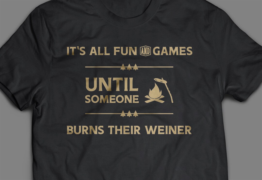 It's All Fun and Games Until Someone Burns Their Weiner Funny Camping SVG Design - Etsy