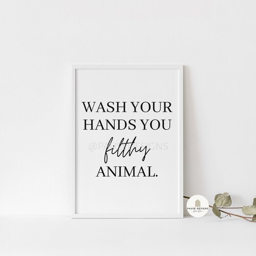 Wash Your Hands You Filthy Animal PRINTABLE Wall Art Funny | Etsy