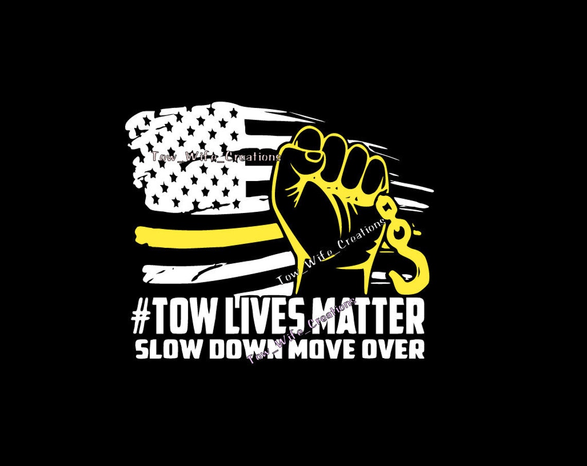 Tow Lives Matter Decal, Slow Down Move Over Decal, Tow Lives Matter ...