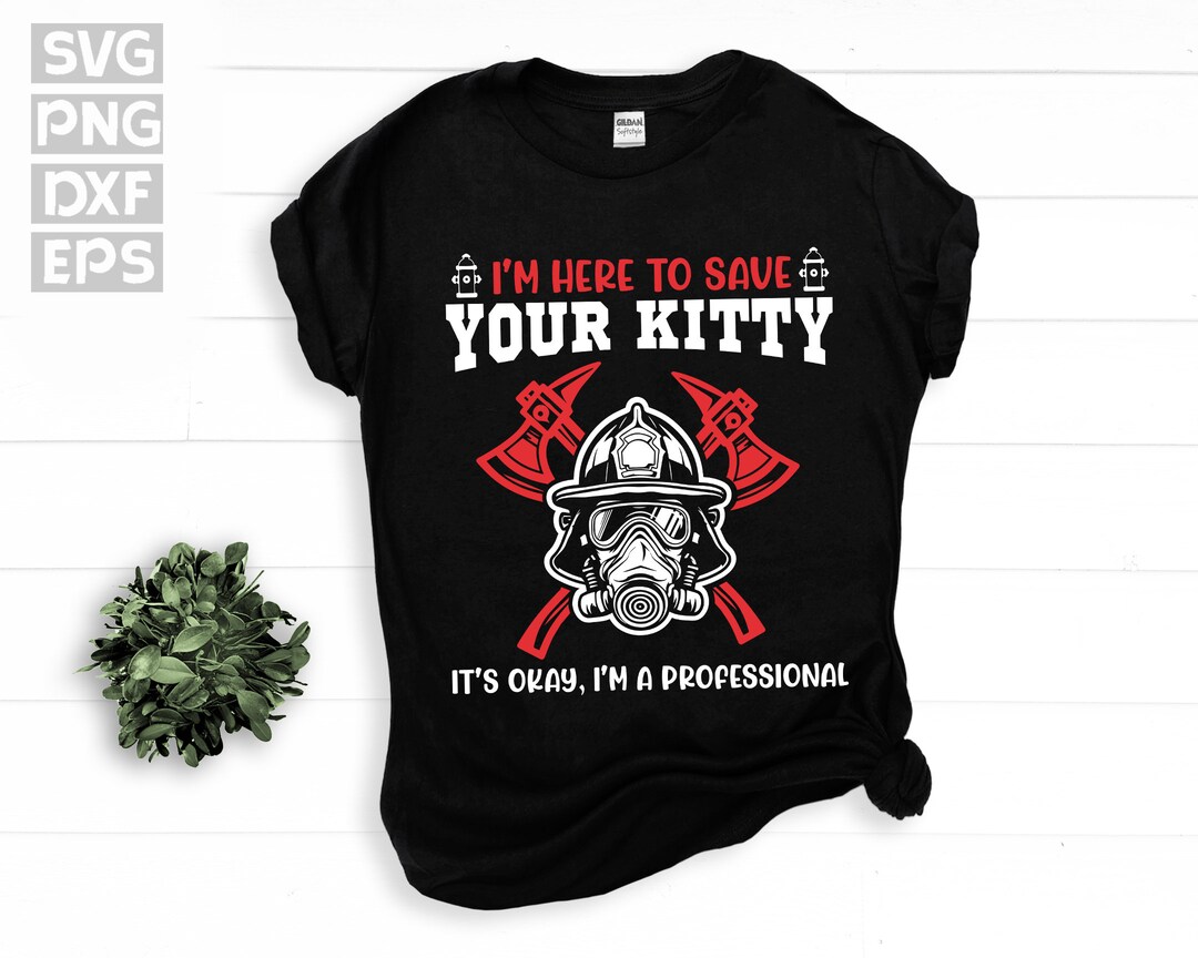 SVG, Png, Dxf, Eps - Here to Save Your Kitty Funny Firefighter Graphic ...