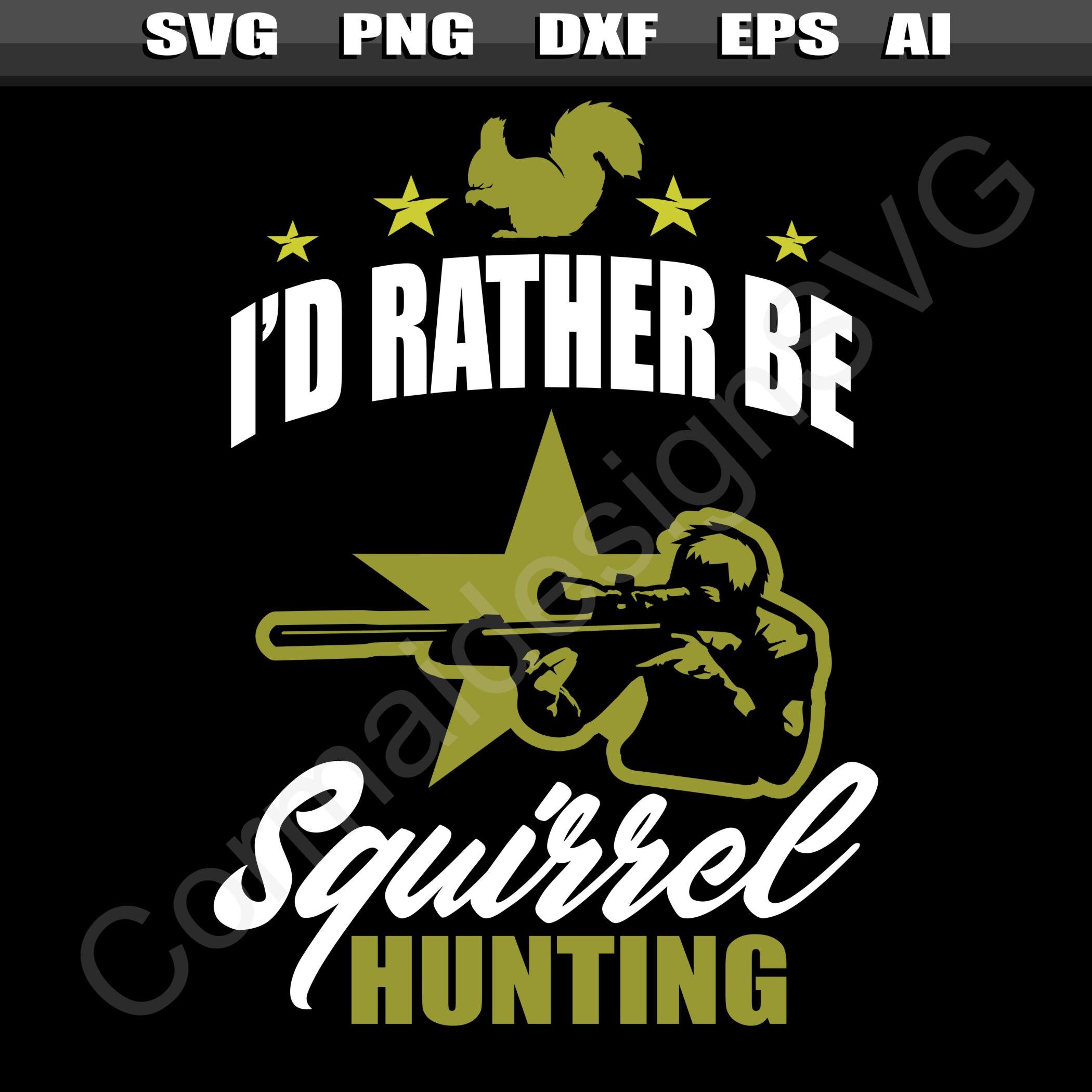 I'd Rather Be Squirrel Hunting svg Funny Squirrel Hunter | Etsy