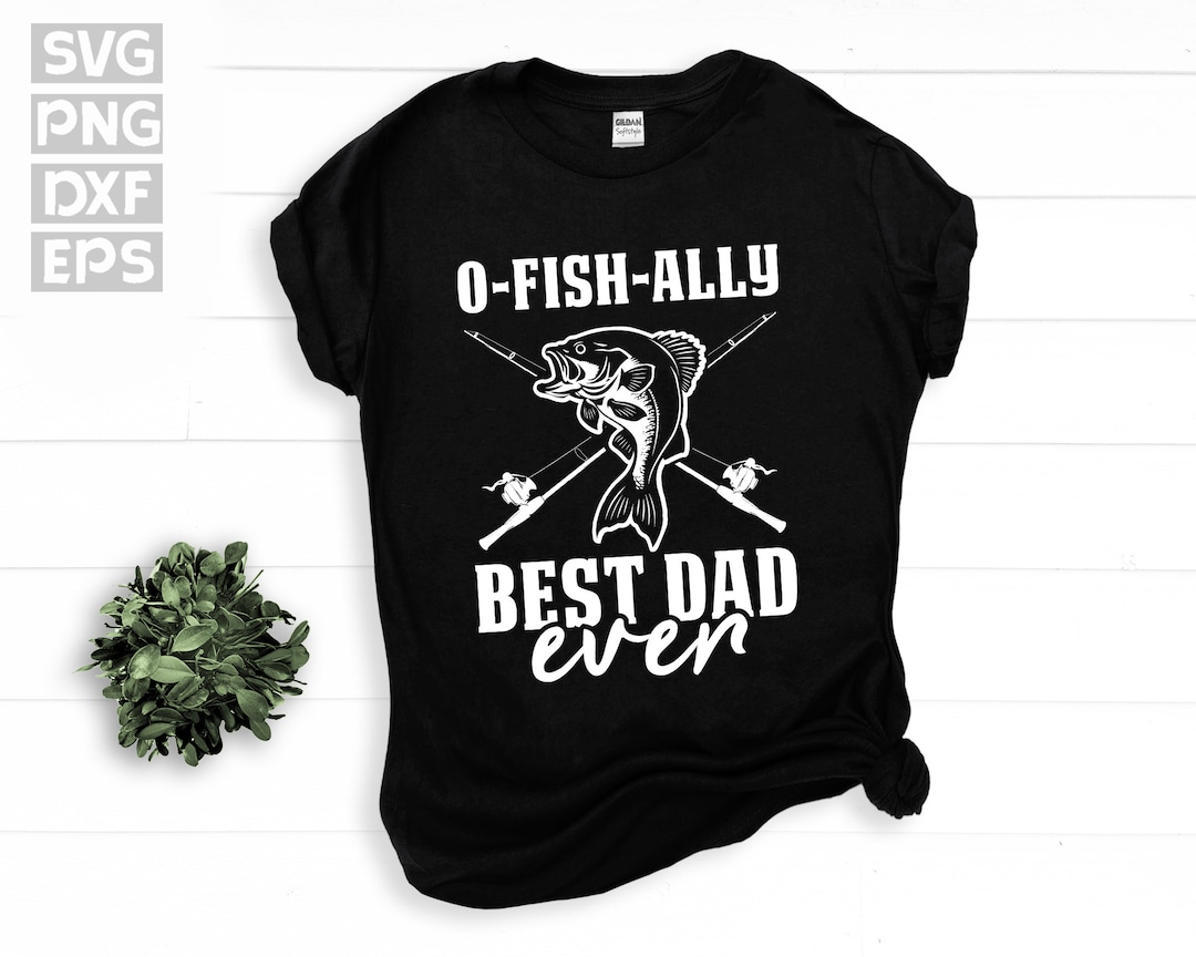 SVG, Png, Dxf, Eps - Ofishally the Best Dad Ever, O-fishally Dad, Best ...