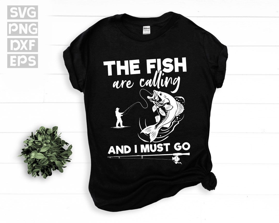 SVG, Png, Dxf, Eps - the Fish Are Calling and I Must Go, Funny Fishing ...