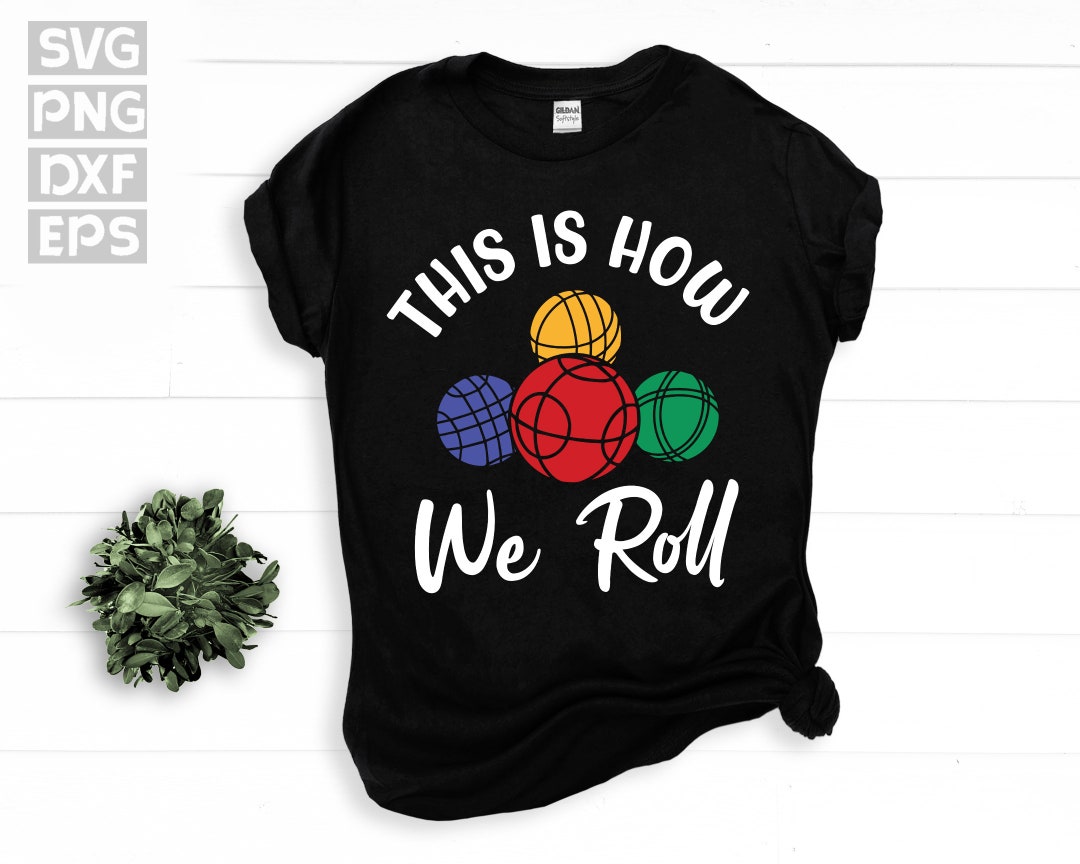 SVG, Png, Dxf, Eps - This is How We Roll Funny Bocce Ball Quotes ...