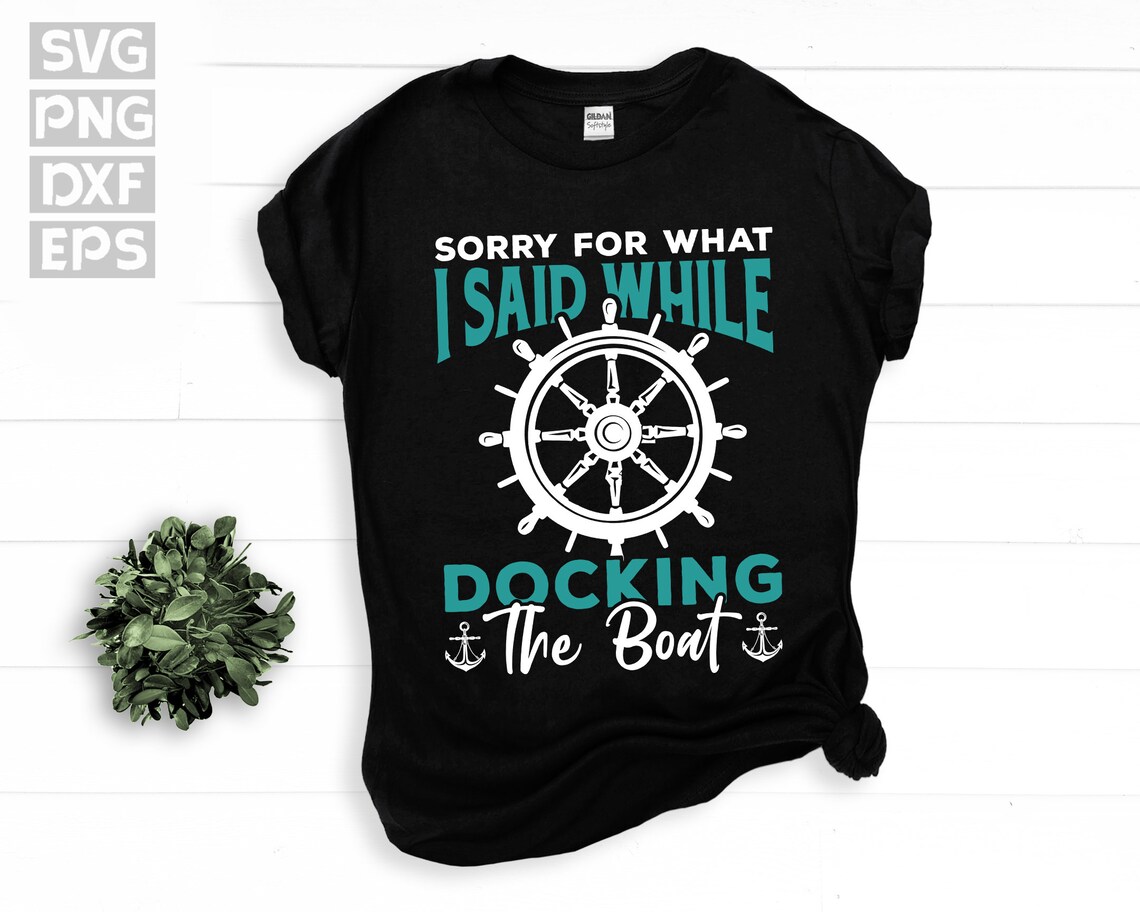 SVG, Png, Dxf, Eps - Sorry for What I Said While Docking the Boat ...