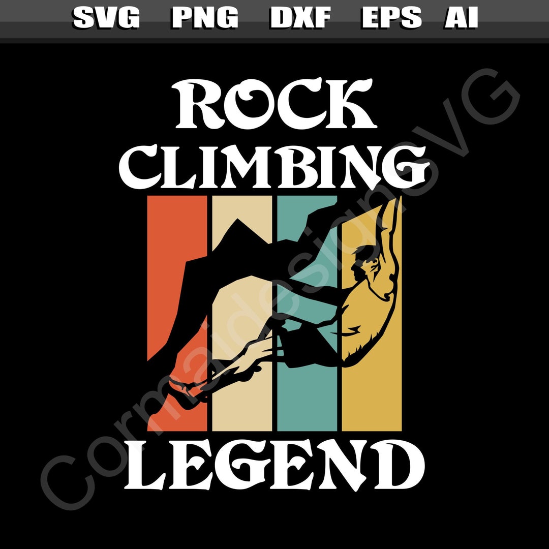 Rock Climbing Legend SVG File, Cool Rock Climber .SVG, Bouldering Svg ...