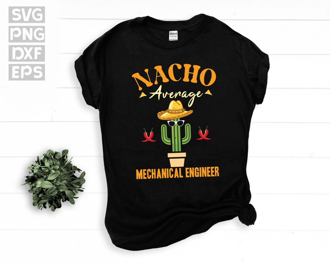 SVG, Png, Dxf, Eps Nacho Average Mechanical Engineer, Mexican ...