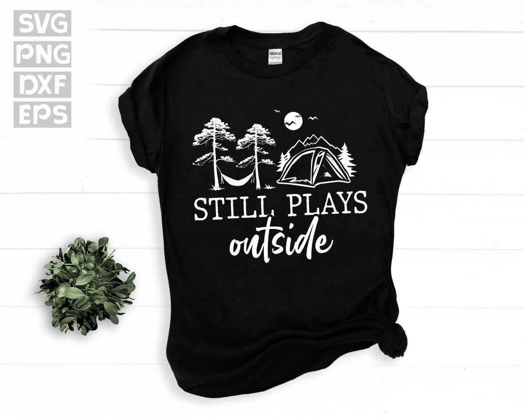 SVG, Png, Dxf, Eps - Still Plays Outside Camping Design, Hiking ...
